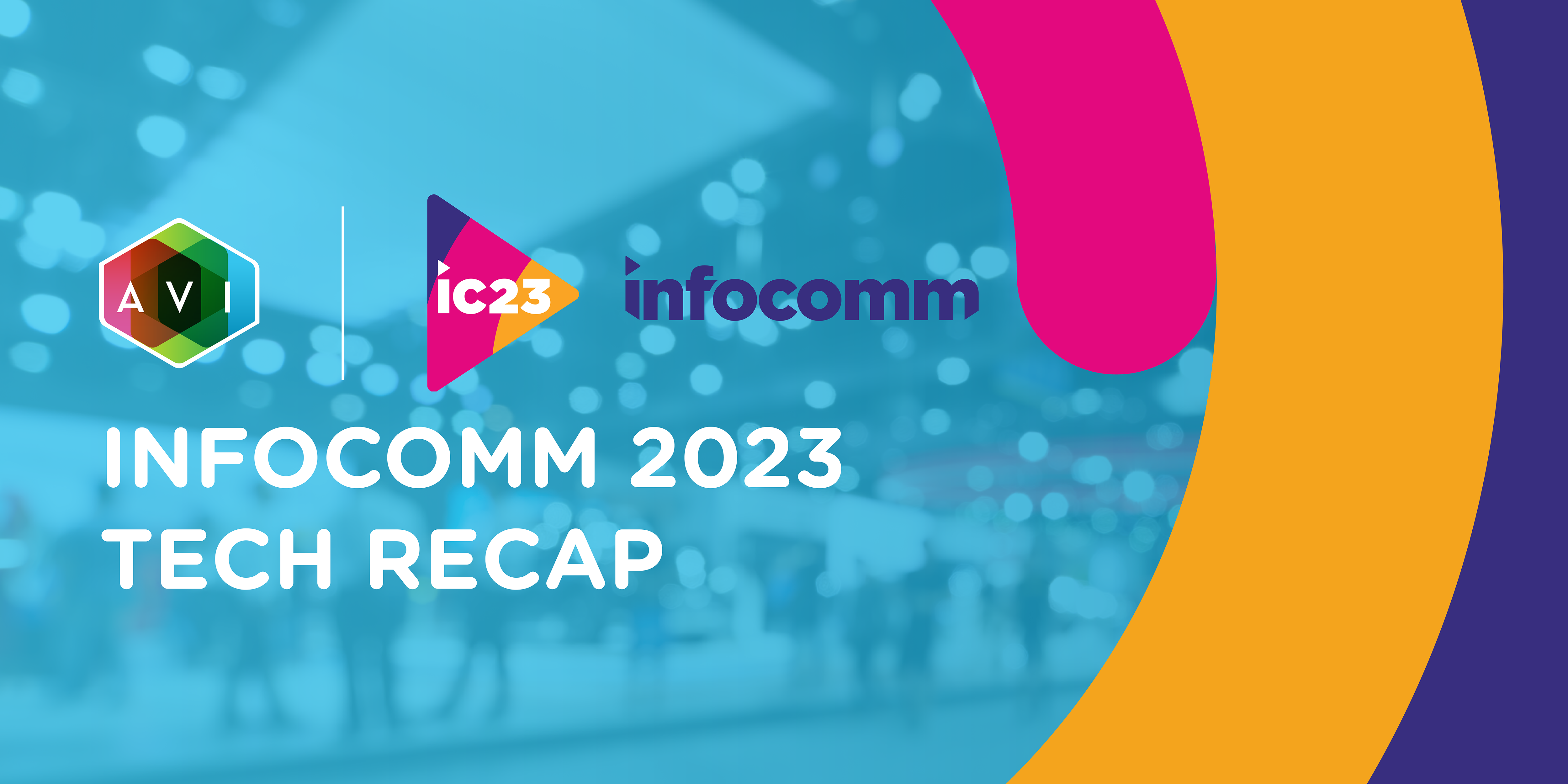 Industry Insights: The Big Trends & Product Launches from InfoComm 2023